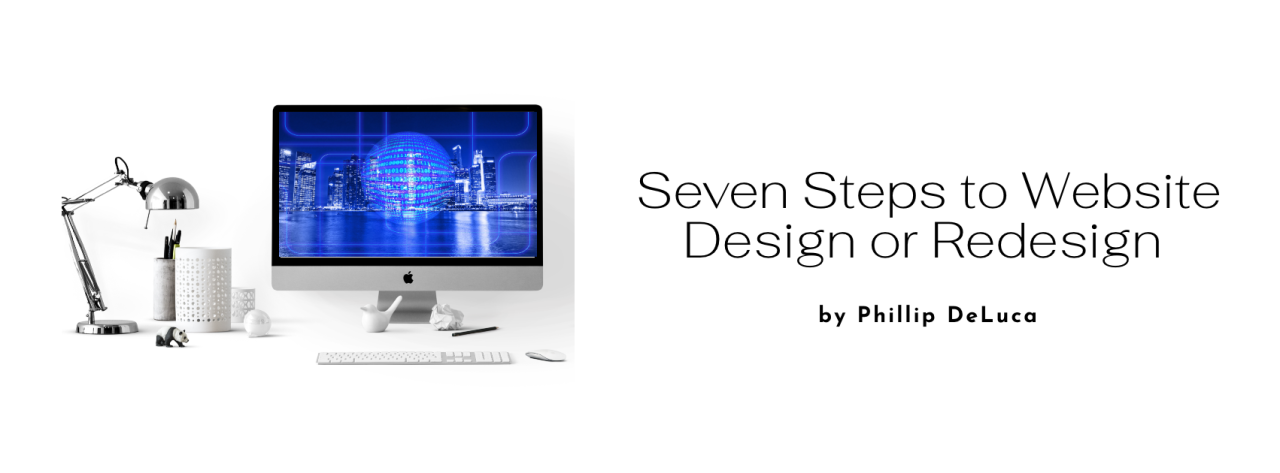 Seven Steps to Creating or Redesigning your Website Seven Steps to Creating or Redesigning your Website
