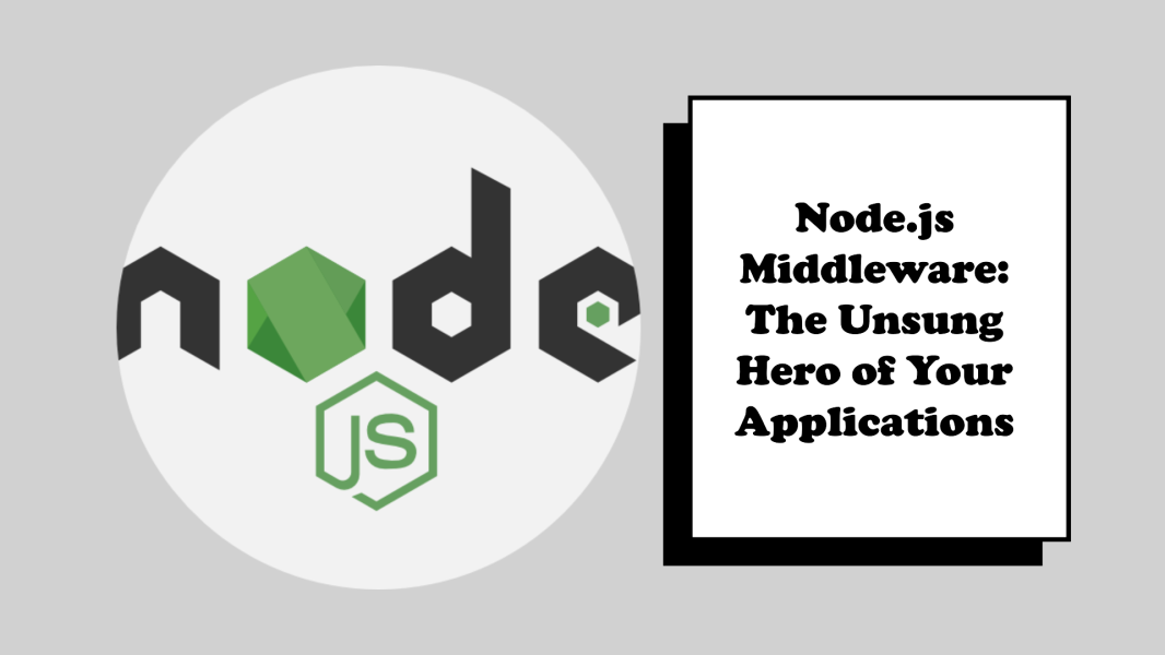 Node.js Middleware:The Secret Weapon for nodejs Application Node.js Middleware:The Secret Weapon for nodejs Application