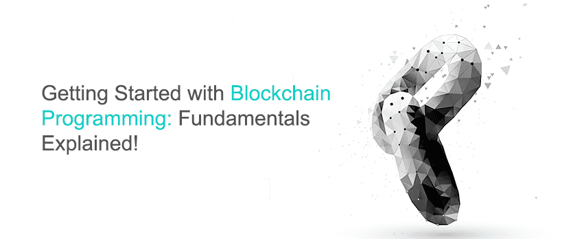 Getting Started with Blockchain Programming: Fundamentals Explained! Getting Started with Blockchain Programming: Fundamentals Explained!