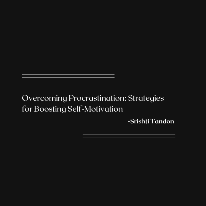 Overcoming Procrastination: Strategies for Boosting Self-Motivation Overcoming Procrastination: Strategies for Boosting Self-Motivation