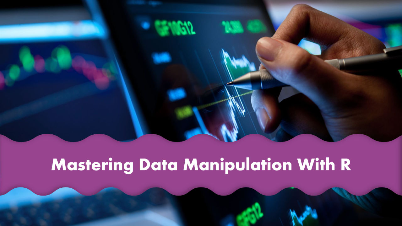 Mastering data manipulation with r : R script Mastering data manipulation with r : R script