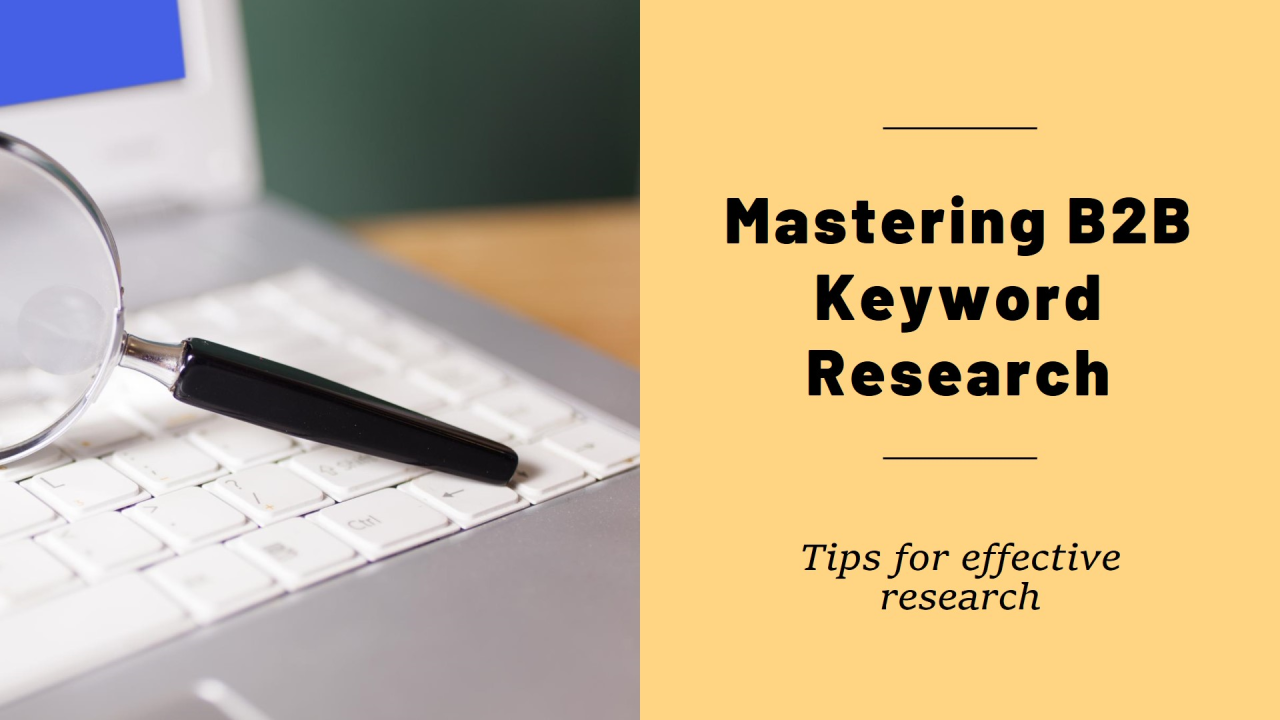 Mastering the Art of B2B Keyword Research Mastering the Art of B2B Keyword Research