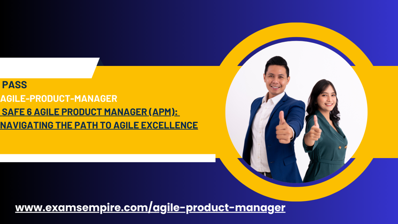 SAFe 6 Agile Product Manager (APM): Navigating the Path to Agile Excellence SAFe 6 Agile Product Manager (APM): Navigating the Path to Agile Excellence