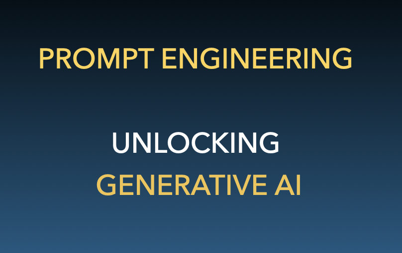 Prompt Engineering: Unlocking the Power of Generative AI Models Prompt Engineering: Unlocking the Power of Generative AI Models