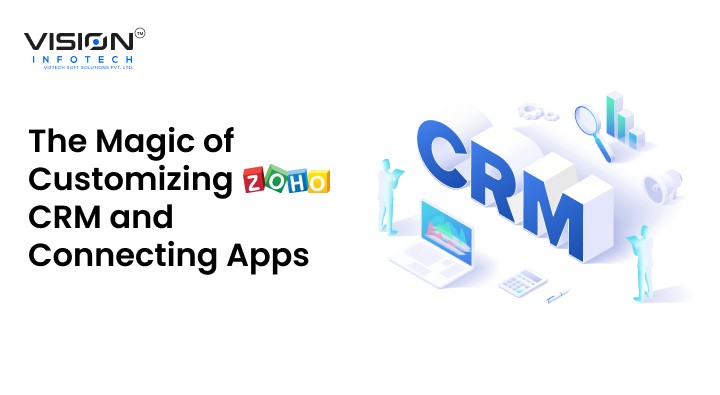 The Magic of Customizing Zoho CRM and Connecting Apps The Magic of Customizing Zoho CRM and Connecting Apps