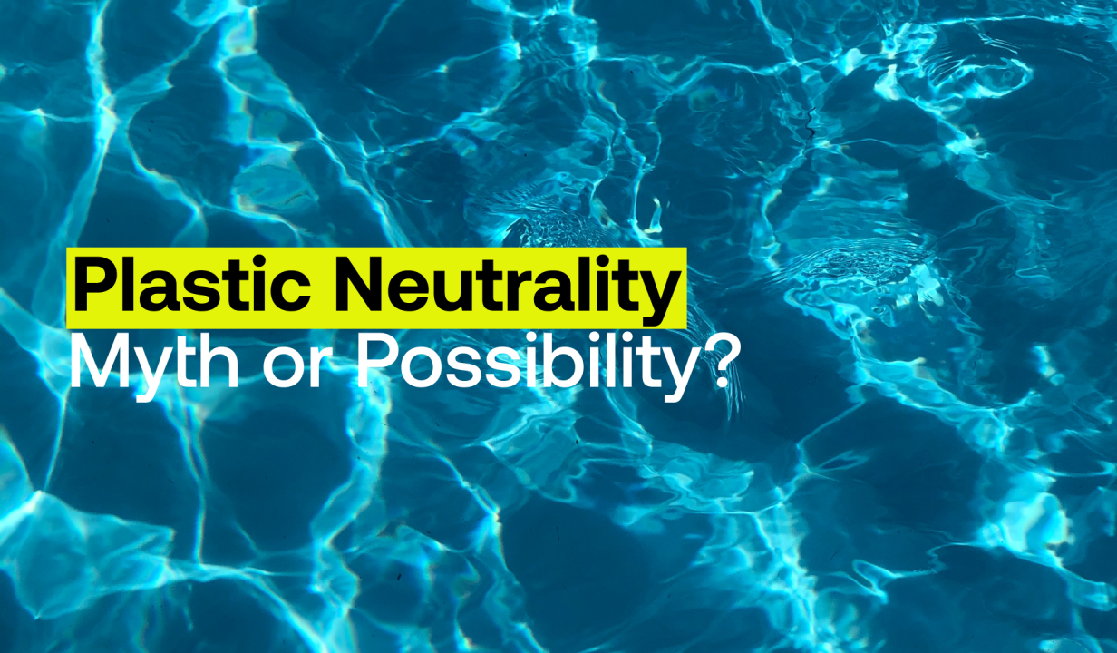 Plastic Neutrality: myth or possibility? Plastic Neutrality: myth or possibility?
