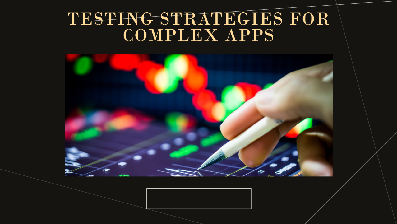 🛠️ Testing Strategies for Complex Apps 🛠️ Testing Strategies for Complex Apps