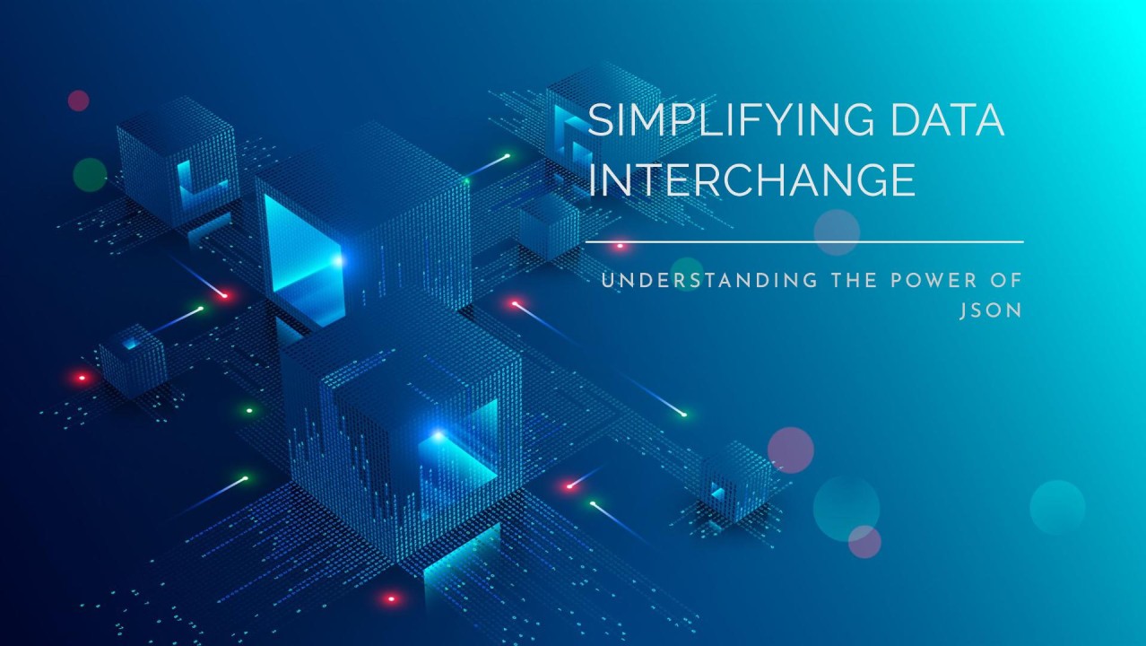Simplifying Data Interchange: Understanding the Power of JSON ... Simplifying Data Interchange: Understanding the Power of JSON ...