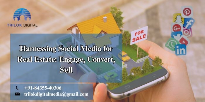 Harnessing Social Media for Real Estate: Engage, Convert, Sell Harnessing Social Media for Real Estate: Engage, Convert, Sell