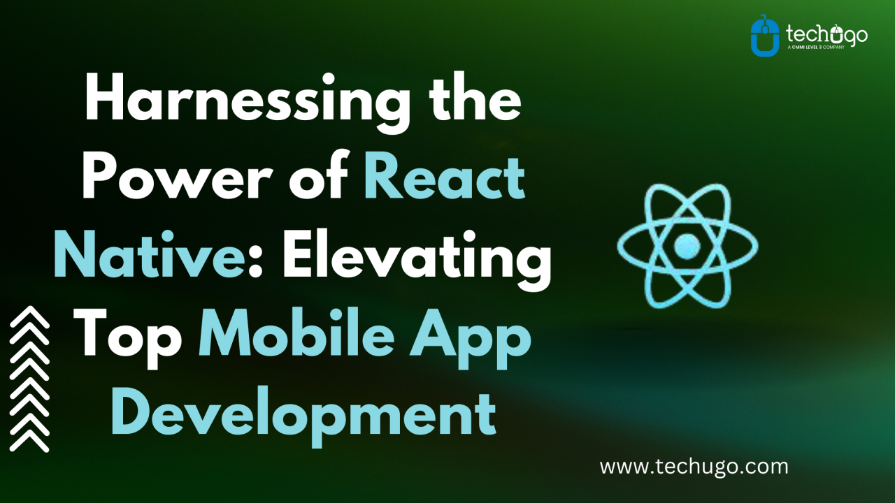 Harnessing the Power of React Native: Elevating Top Mobile App Development Harnessing the Power of React Native: Elevating Top Mobile App Development