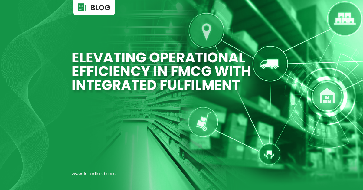 Elevating Operational Efficiency in FMCG with Integrated Fulfilment Elevating Operational Efficiency in FMCG with Integrated Fulfilment