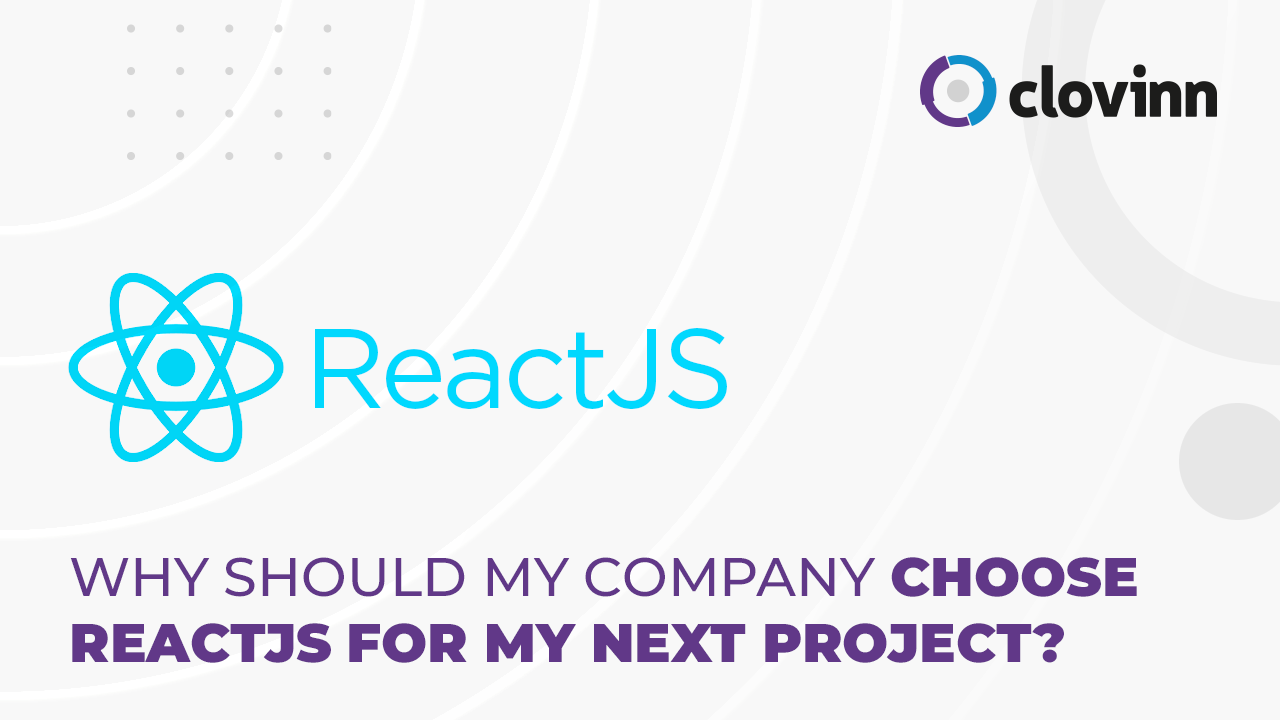 Why should my company choose ReactJS for my next project? Why should my company choose ReactJS for my next project?