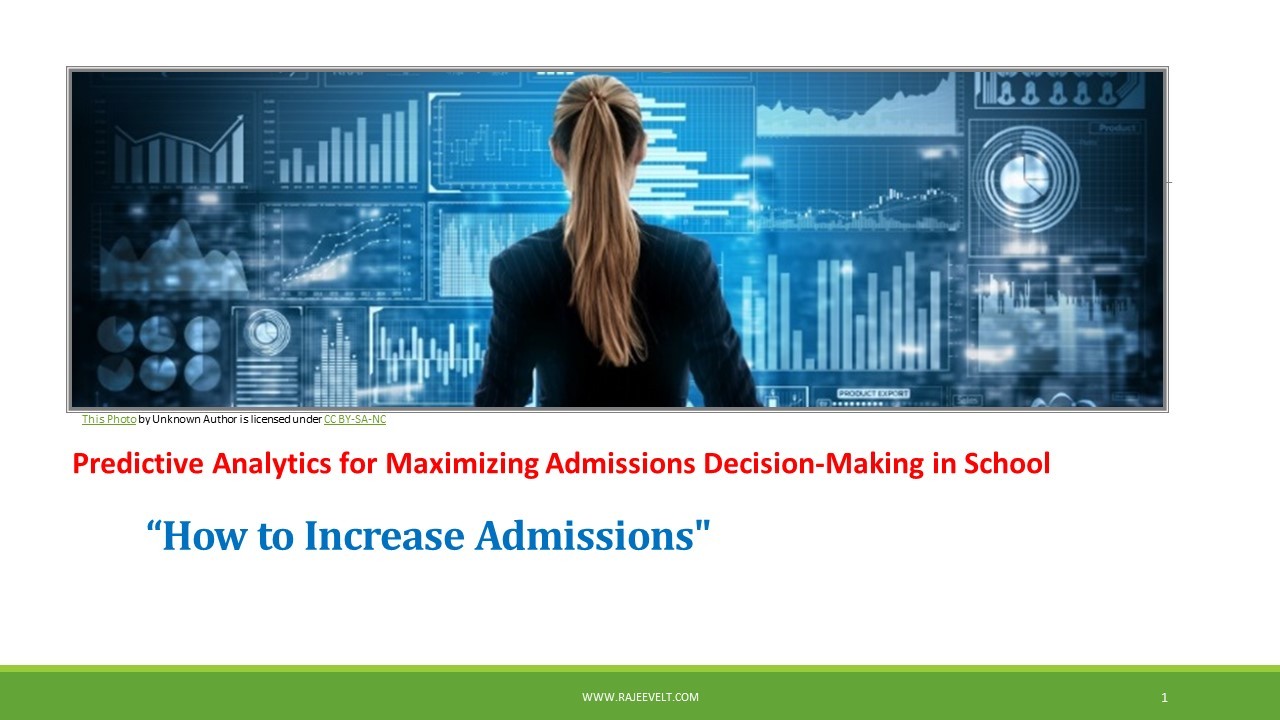 Predictive Analytics for Maximizing Admissions Decision-Making in School Predictive Analytics for Maximizing Admissions Decision-Making in School