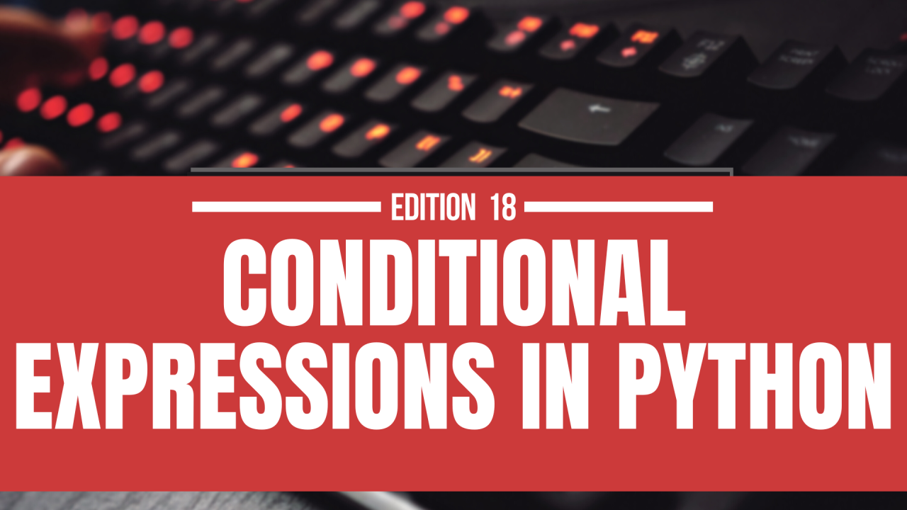 Conditional Expressions in Python Conditional Expressions in Python