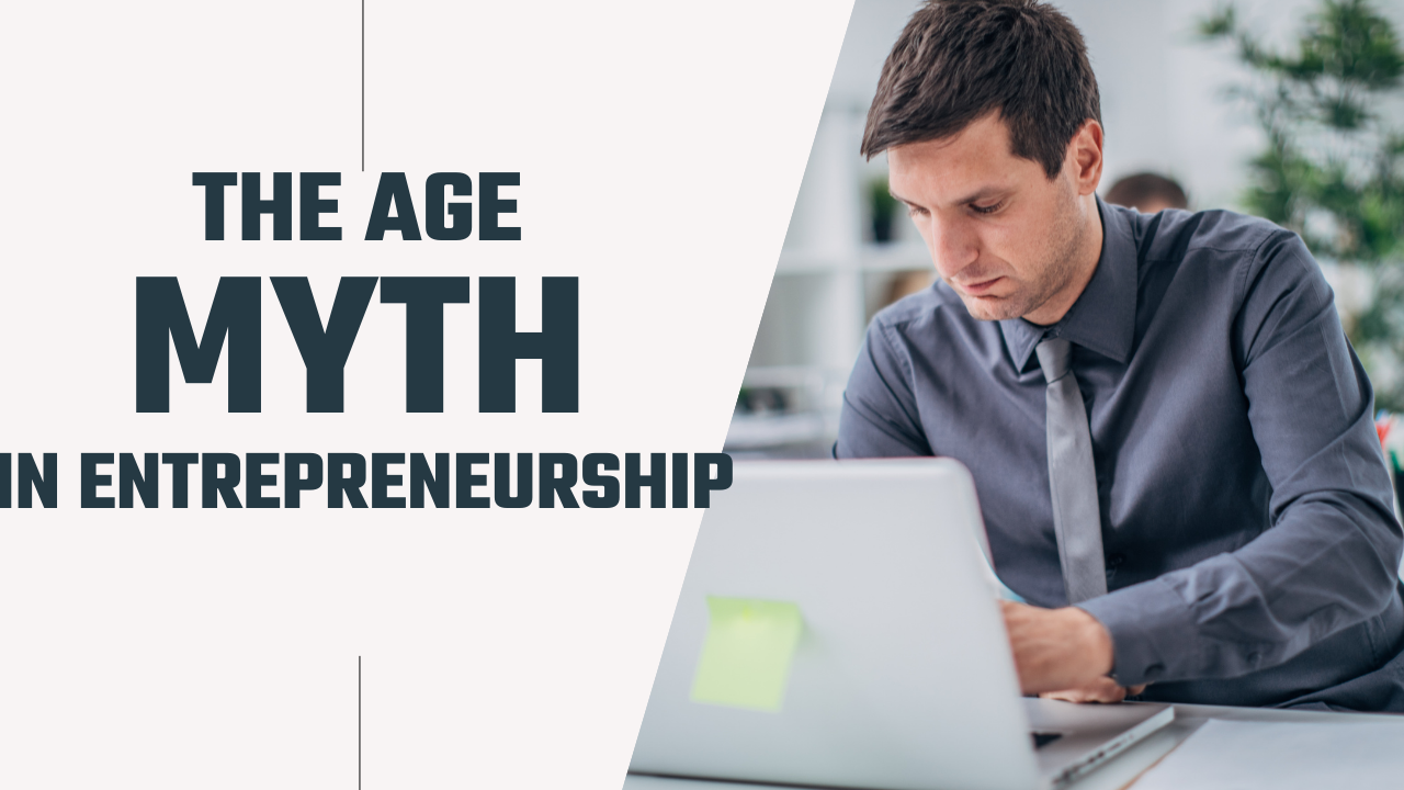 The Age Myth In Entrepreneurship The Age Myth In Entrepreneurship