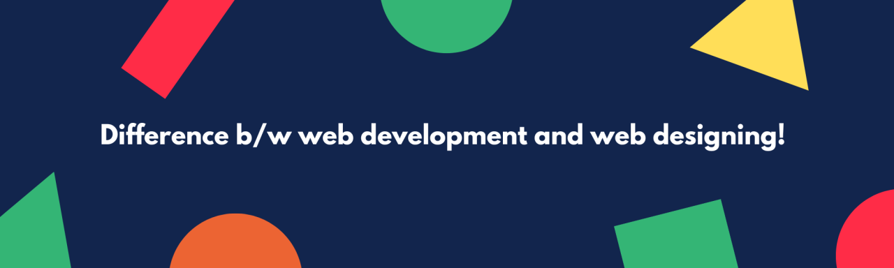 Difference b/w web development and web designing! Difference b/w web development and web designing!