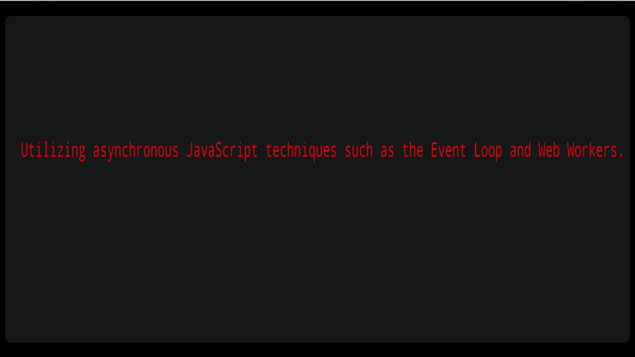 Utilizing Asynchronous JavaScript techniques such as the Event Loop and ... Utilizing Asynchronous JavaScript techniques such as the Event Loop and ...