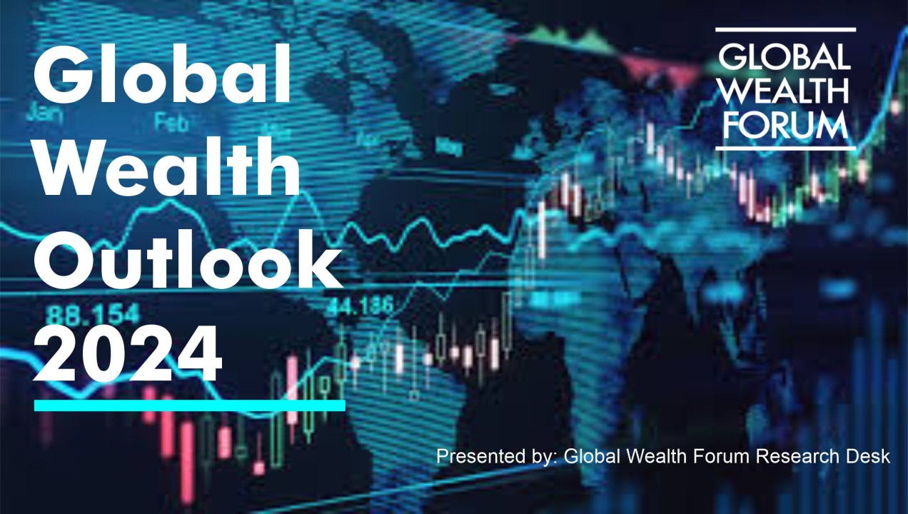 Global Wealth Forum - Global Wealth Outlook 2024 Global Wealth Forum - Global Wealth Outlook 2024