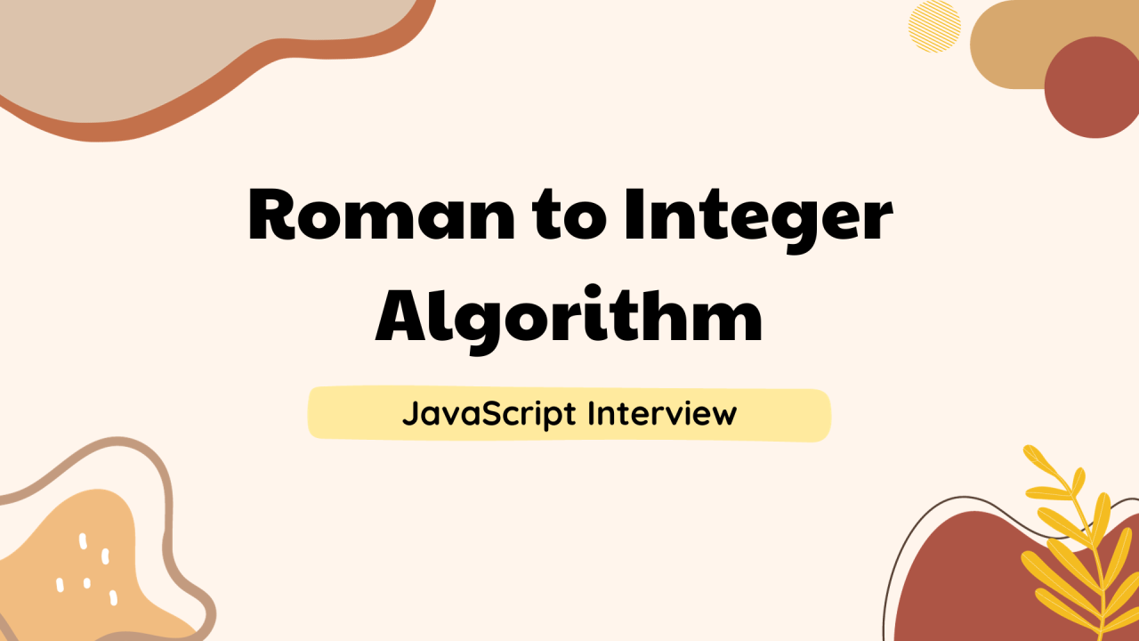 Roman to Integer Algorithm in JavaScript Roman to Integer Algorithm in JavaScript