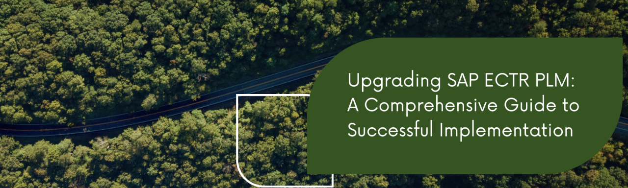 Upgrading SAP ECTR PLM: A Comprehensive Guide to Successful Implementation Upgrading SAP ECTR PLM: A Comprehensive Guide to Successful Implementation