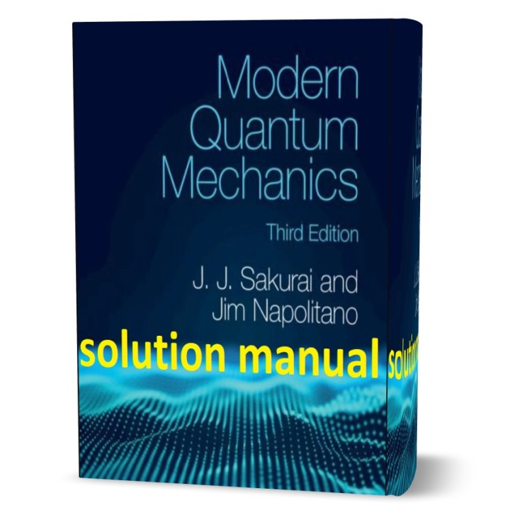 Modern quantum mechanics J.J. Sakurai 3rd edition solutions manual pdf Modern quantum mechanics J.J. Sakurai 3rd edition solutions manual pdf
