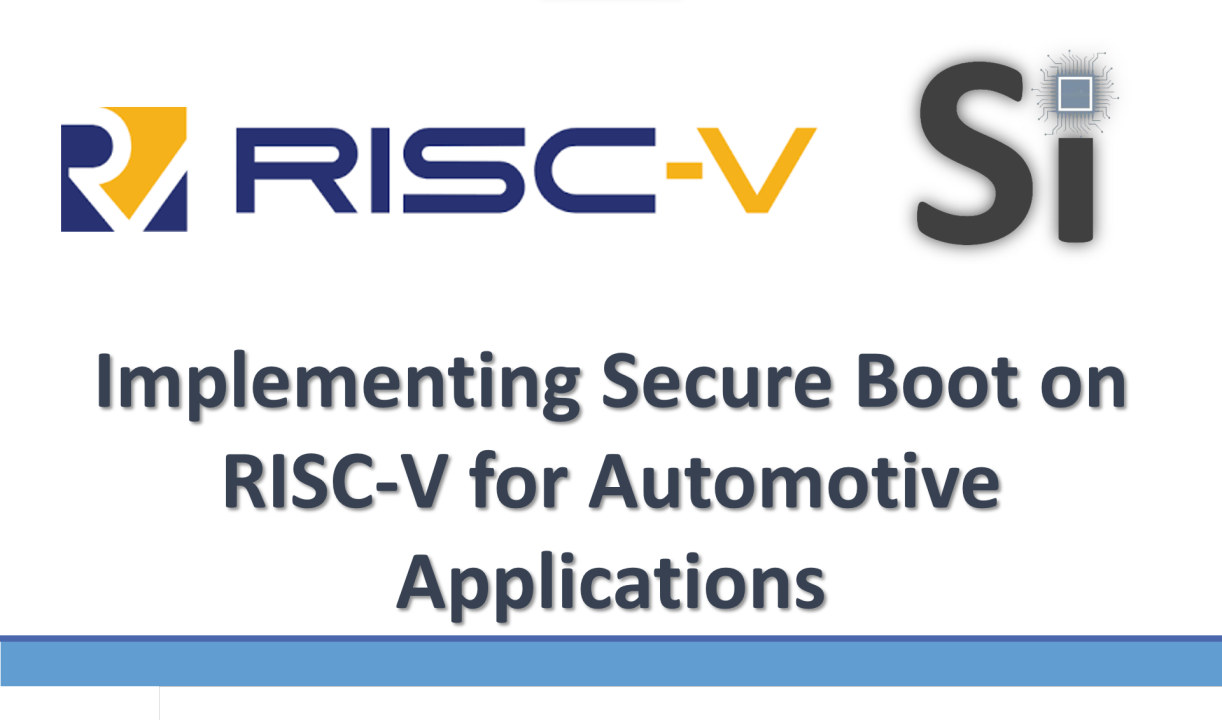 Implementing Secure Boot on RISC-V for Automotive Applications Implementing Secure Boot on RISC-V for Automotive Applications