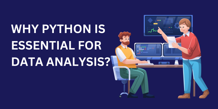 WHY PYTHON IS ESSENTIAL FOR DATA ANALYSIS? WHY PYTHON IS ESSENTIAL FOR DATA ANALYSIS?