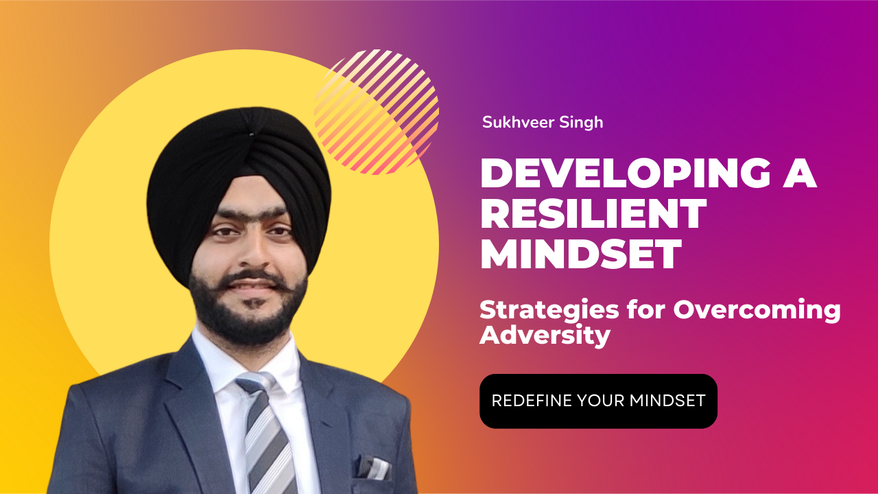 Developing a Resilient Mindset: Strategies for Overcoming Adversity Developing a Resilient Mindset: Strategies for Overcoming Adversity