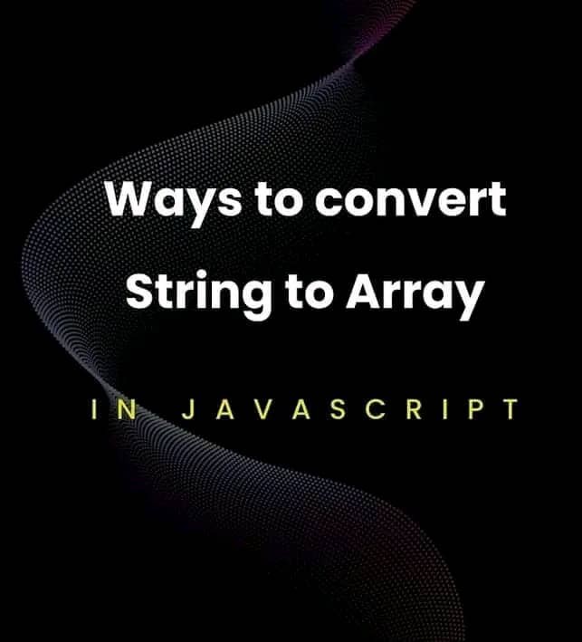 Ways to convert string to Array in JavaScript Ways to convert string to Array in JavaScript