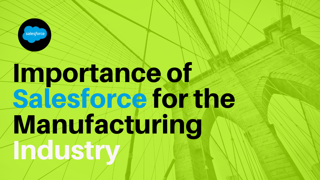 Importance of Salesforce for the Manufacturing Industry Importance of Salesforce for the Manufacturing Industry
