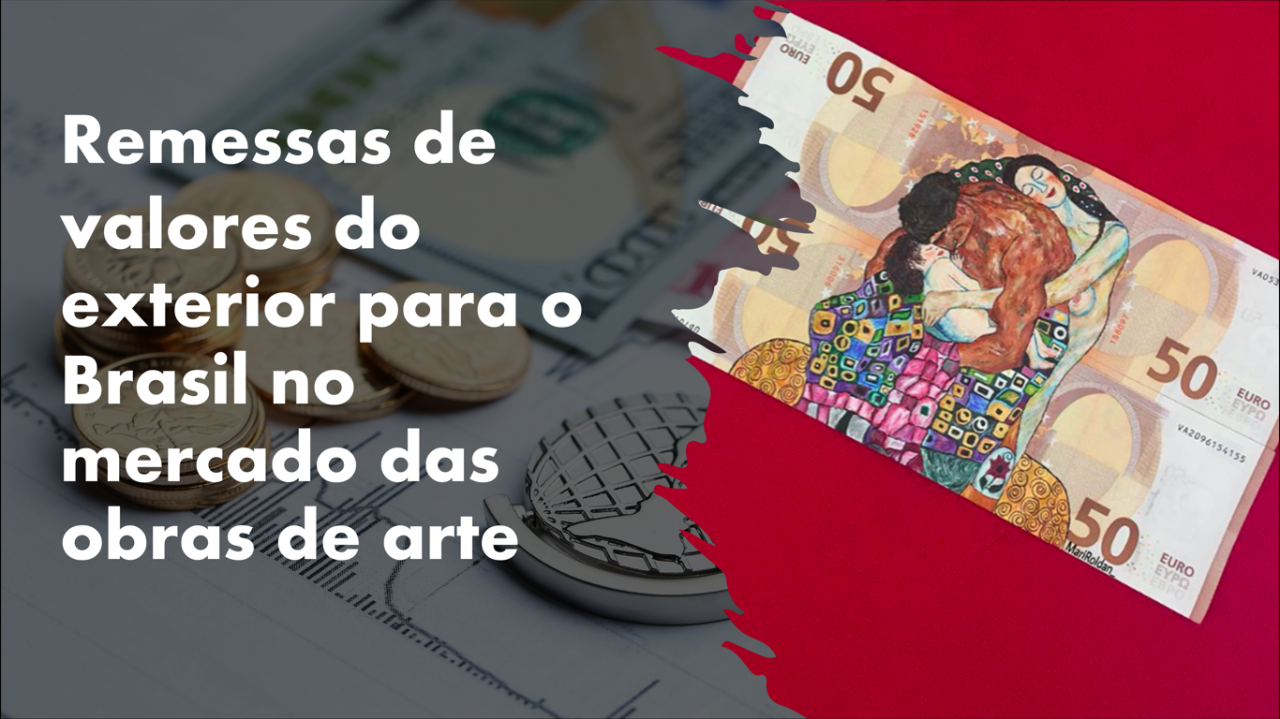 Remessas de valores do exterior para o Brasil no mercado das obras de arte Remessas de valores do exterior para o Brasil no mercado das obras de arte