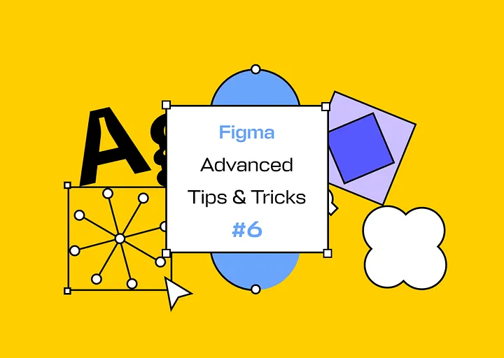 Mastering Figma: Advanced Tips & Tricks. Collection #6 Mastering Figma: Advanced Tips & Tricks. Collection #6