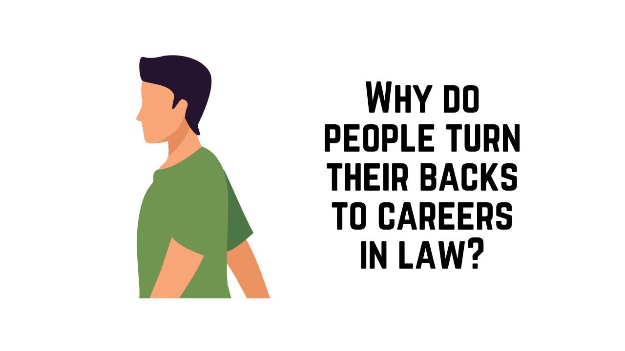 Why do people turn their backs to careers in law? Why do people turn their backs to careers in law?