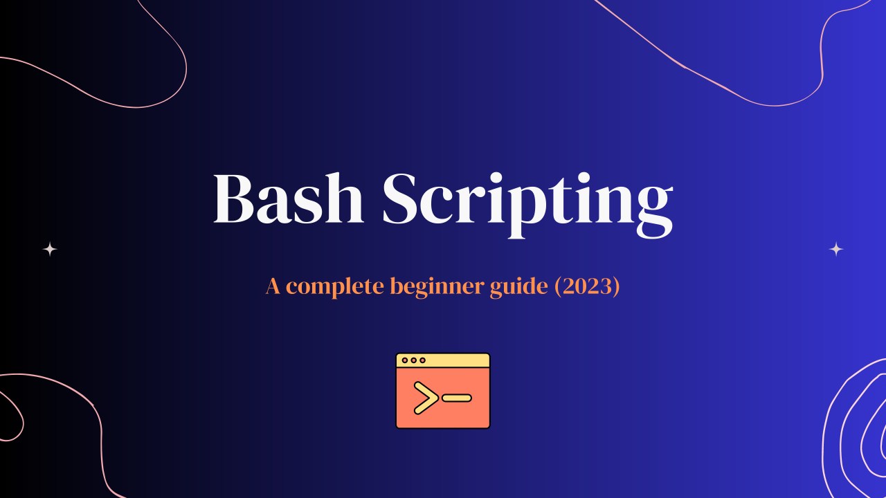 Bash Scripting Tutorial – A complete beginner guide (2023) Bash Scripting Tutorial – A complete beginner guide (2023)