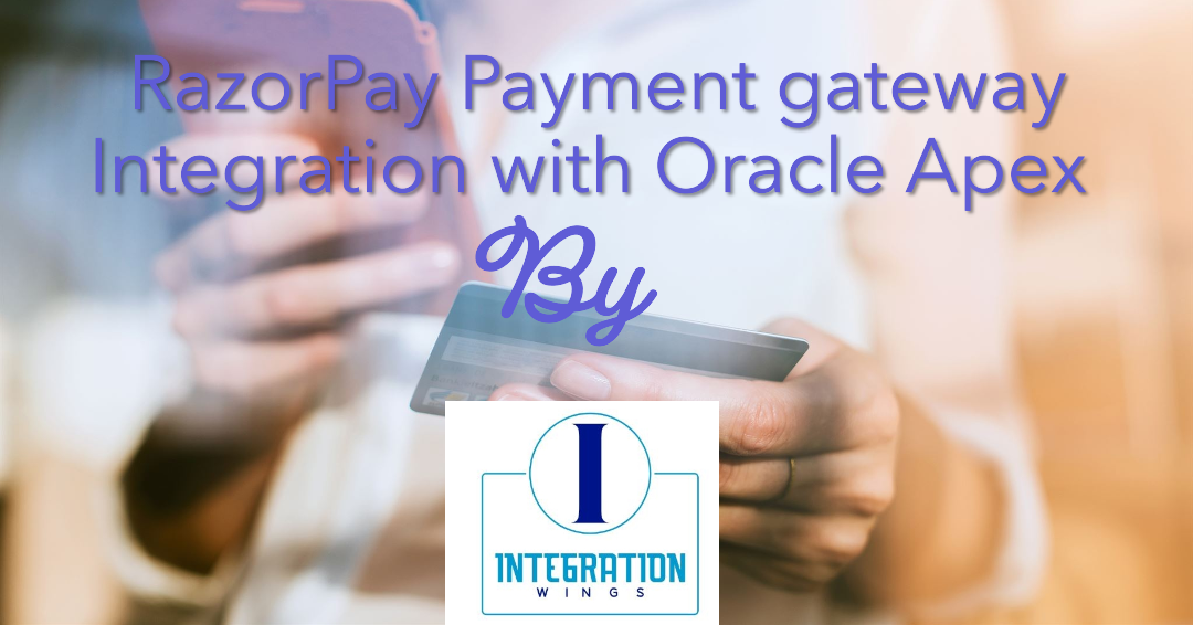 Razorpay Payment Gateway Integration with Oracle APEX Razorpay Payment Gateway Integration with Oracle APEX