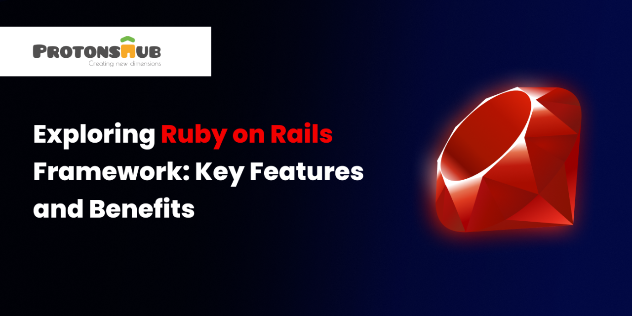 Exploring Ruby on Rails Framework: Key Features and Benefits Exploring Ruby on Rails Framework: Key Features and Benefits
