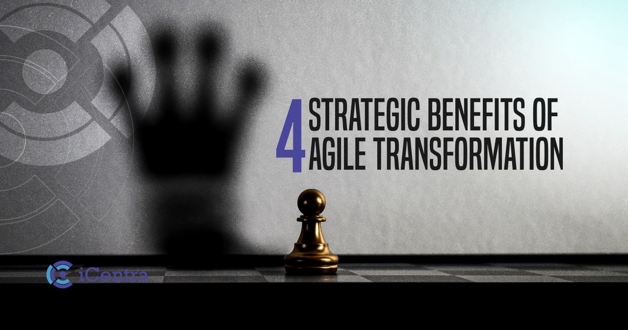4 Strategic Benefits of Agile Transformation 4 Strategic Benefits of Agile Transformation