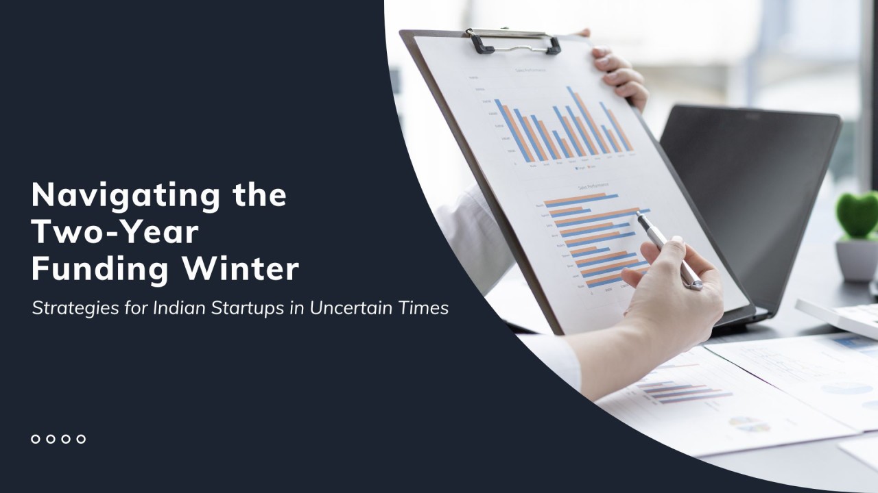 Navigating the Two-Year Funding Winter: Strategies for Indian Startups ... Navigating the Two-Year Funding Winter: Strategies for Indian Startups ...