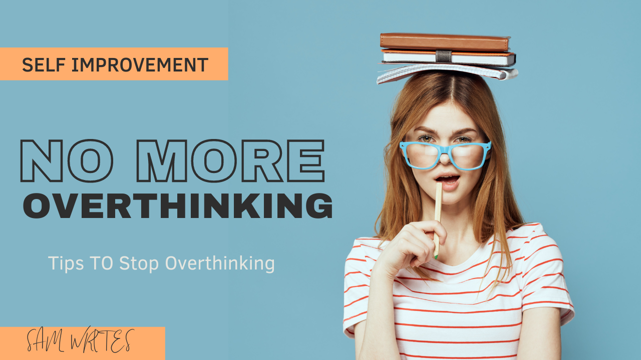 TRICKS TO STOP OVERTHINKING TRICKS TO STOP OVERTHINKING