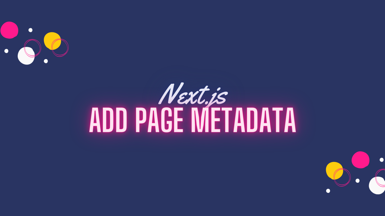 Add metadata in a Next.js application built with the pages router Add metadata in a Next.js application built with the pages router