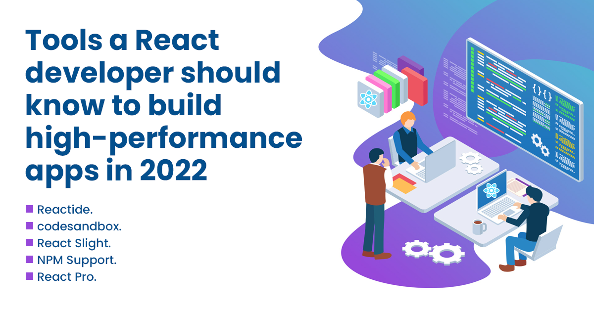 Tools a React Developer should know to build high-performance apps in 2022 Tools a React Developer should know to build high-performance apps in 2022