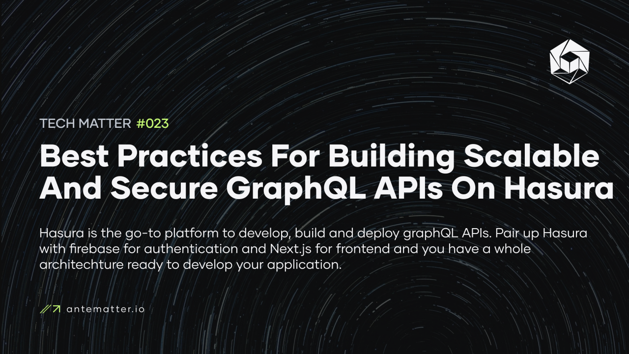 Best Practices for Building Scalable and Secure GraphQL APIs on Hasura Best Practices for Building Scalable and Secure GraphQL APIs on Hasura