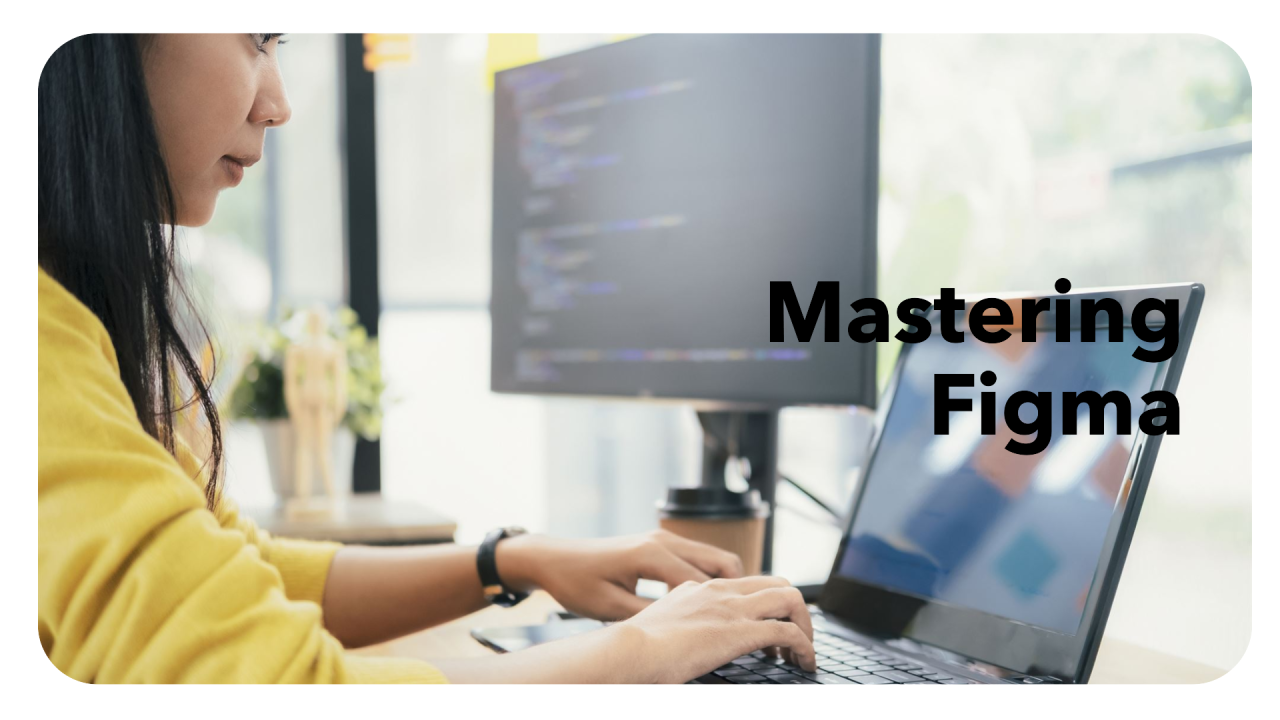 Mastering Figma: Your Ultimate Guide to UX/UI Design Excellence Mastering Figma: Your Ultimate Guide to UX/UI Design Excellence