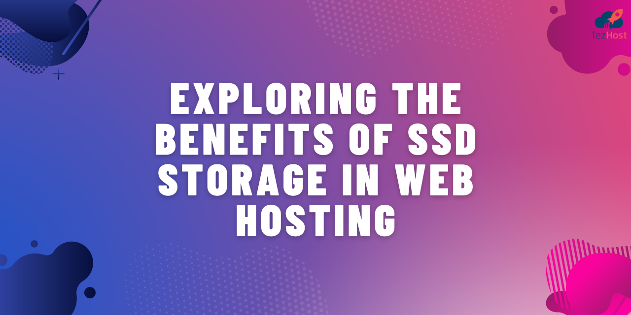 EXPLORING THE BENEFITS OF SSD STORAGE IN WEB HOSTING EXPLORING THE BENEFITS OF SSD STORAGE IN WEB HOSTING