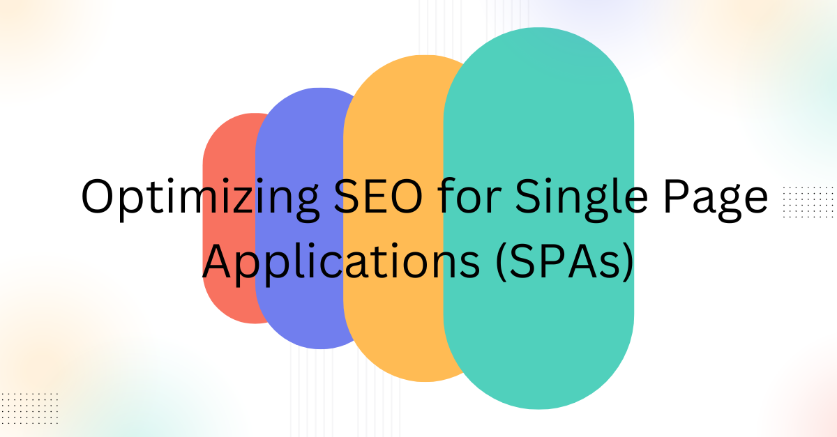 Optimizing SEO for Single Page Applications (SPAs) Optimizing SEO for Single Page Applications (SPAs)