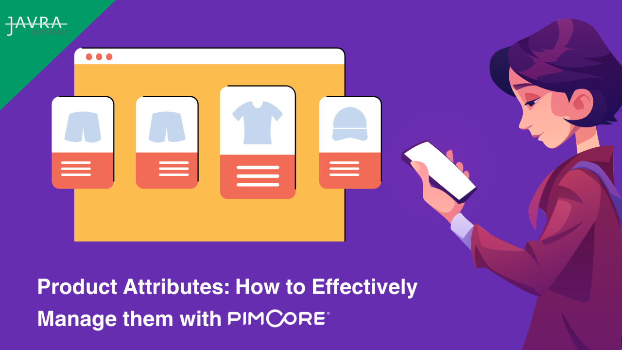 Product Attributes: How to Effectively Manage Them with Pimcore Product Attributes: How to Effectively Manage Them with Pimcore