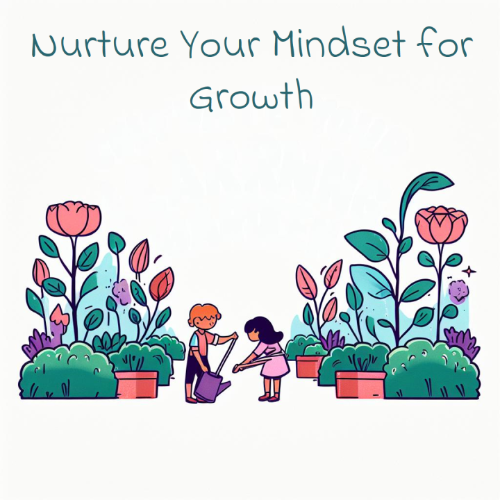 Nurturing a Growth Mindset: Unleashing Your Full Potential Nurturing a Growth Mindset: Unleashing Your Full Potential