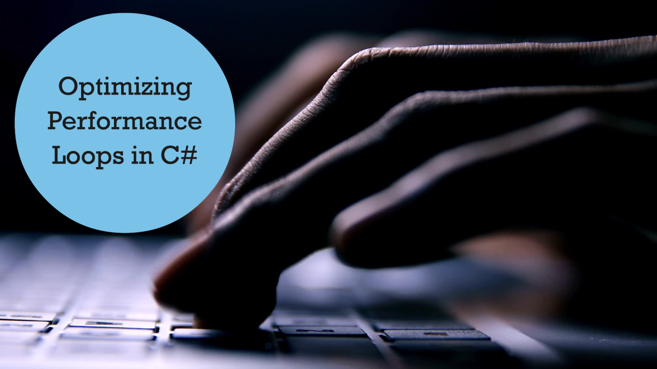 Understanding Loops in C# and Optimizing Performance Understanding Loops in C# and Optimizing Performance