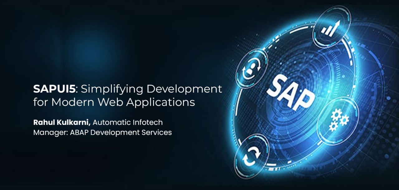 SAPUI5: Simplifying Development for Modern Web Applications SAPUI5: Simplifying Development for Modern Web Applications