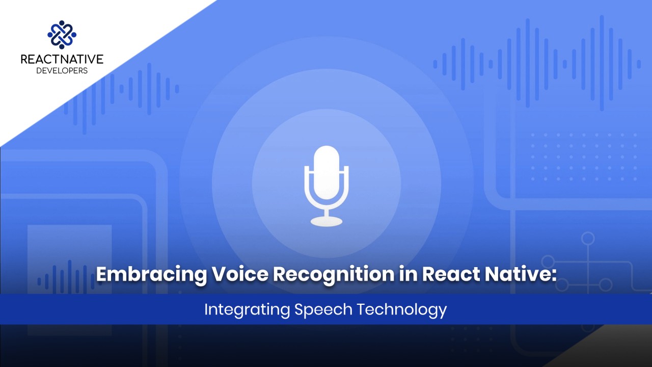 Embracing Voice Recognition in React Native: Integrating Speech Technology Embracing Voice Recognition in React Native: Integrating Speech Technology